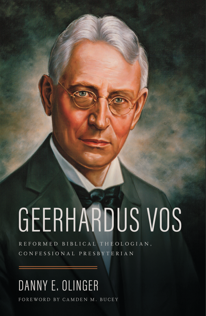 Review, Geerhardus Vos, by Danny E. Olinger – Presbyterians of the Past